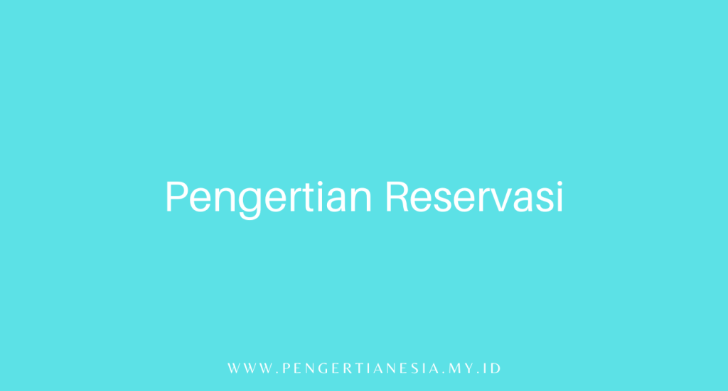 Pengertian Reservasi - Arti dan Definisi