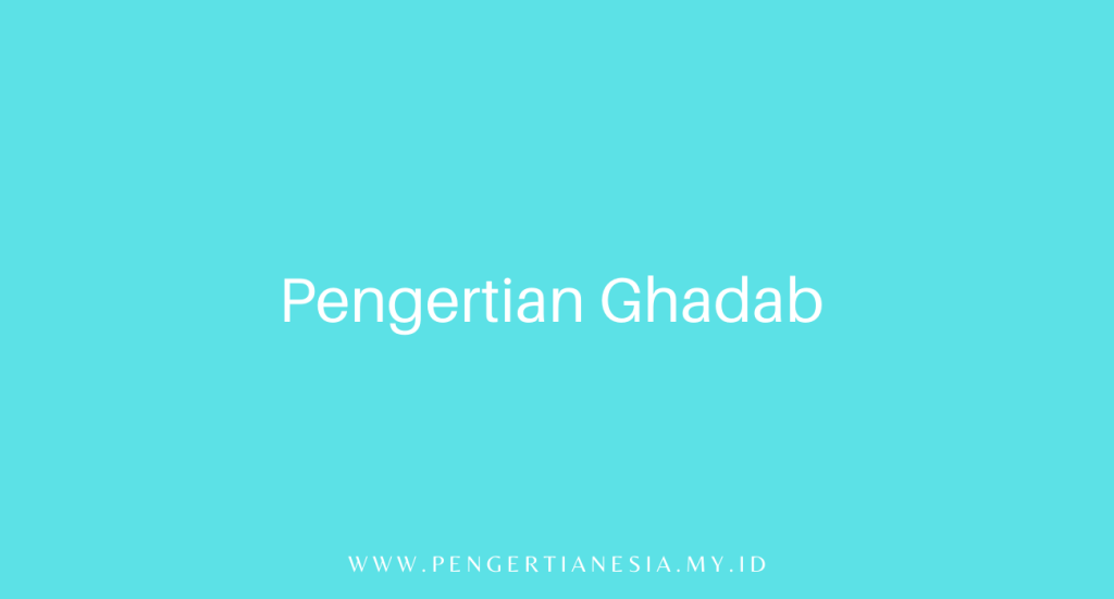 Pengertian Ghadab Beserta Cara Mengatasinya