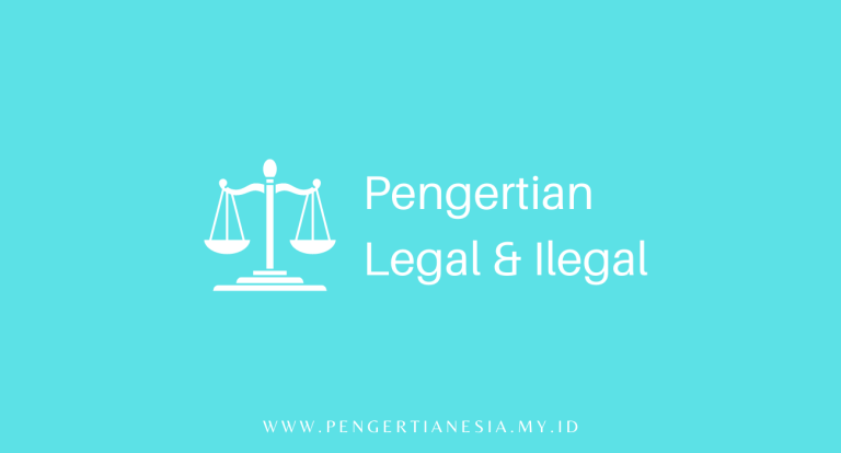 Pengertian Legal dan Ilegal Beserta Contohnya