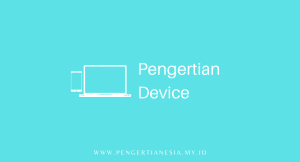 Apa Itu Device - Arti, Fungsi, dan Jenisnya
