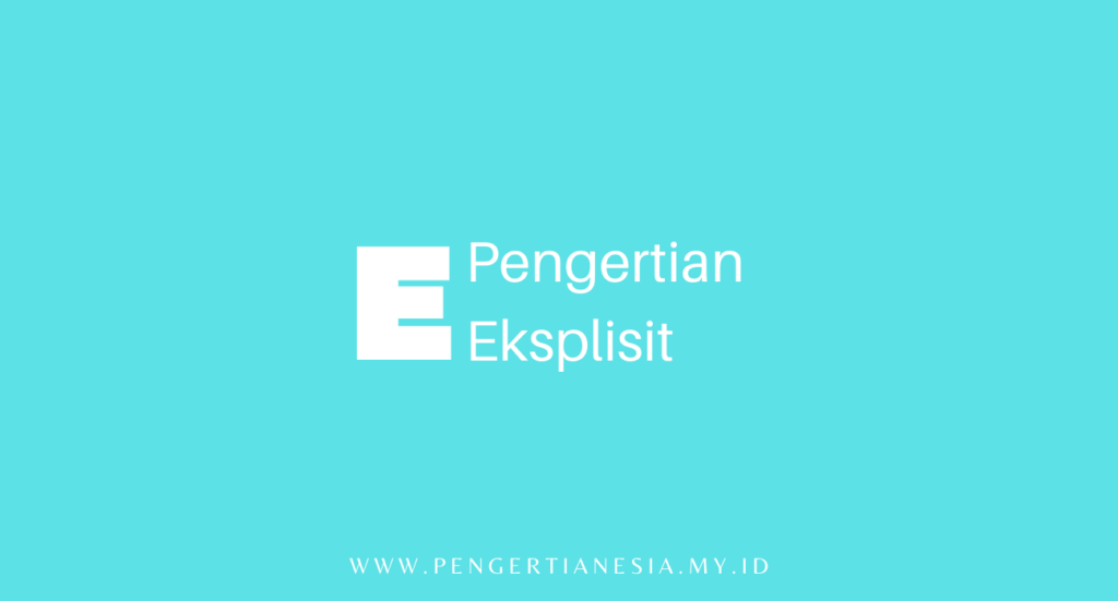 Apa Itu Eksplisit dan Implisit - Arti dan Penjelasan